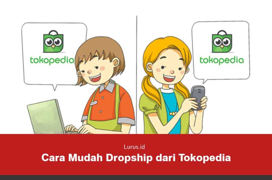 cara menjadi dropship di tokopedia Archives - Lurus ID